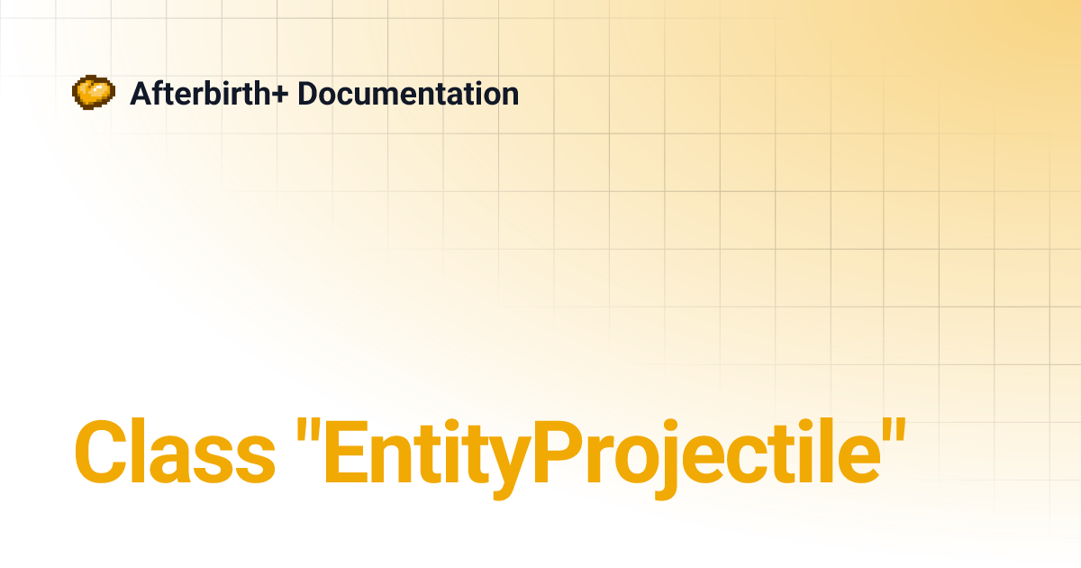 Class "EntityProjectile" | Afterbirth+ Documentation
